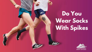Do You Wear Socks With Spikes? [Socks or No-Socks]