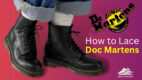 How to Lace Doc Martens? [Standard Ways of Tying Your Boots]
