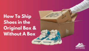 How To Ship Shoes in the Original Box & Without A Box?[2022]