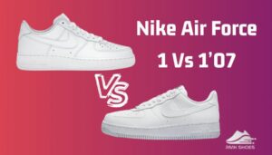 Nike Air Force 1 Vs 1’07 [6 Major Comparison Side By Side]
