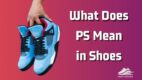 What Does PS Mean in Shoes? [Explained with PS Size Chart]