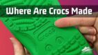 Where Are Crocs Made? [Facts About the Origin of Crocs]