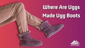 Where Are Uggs Made Ugg Boots? [Production Areas Included]
