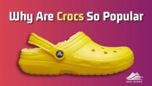 Why Are Crocs So Popular? [Know How It Uprises in Fashion]