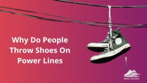 Why Do People Throw Shoes on Power Lines?[Interesting Facts]