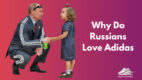 Why Do Russians Love Adidas? [What Makes Them So Obsessed]